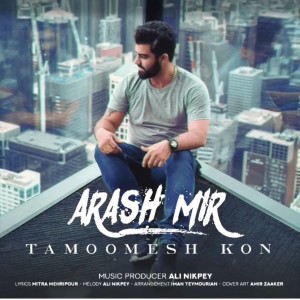 Arash Mir - Tamoomesh Kon - Ahangify
